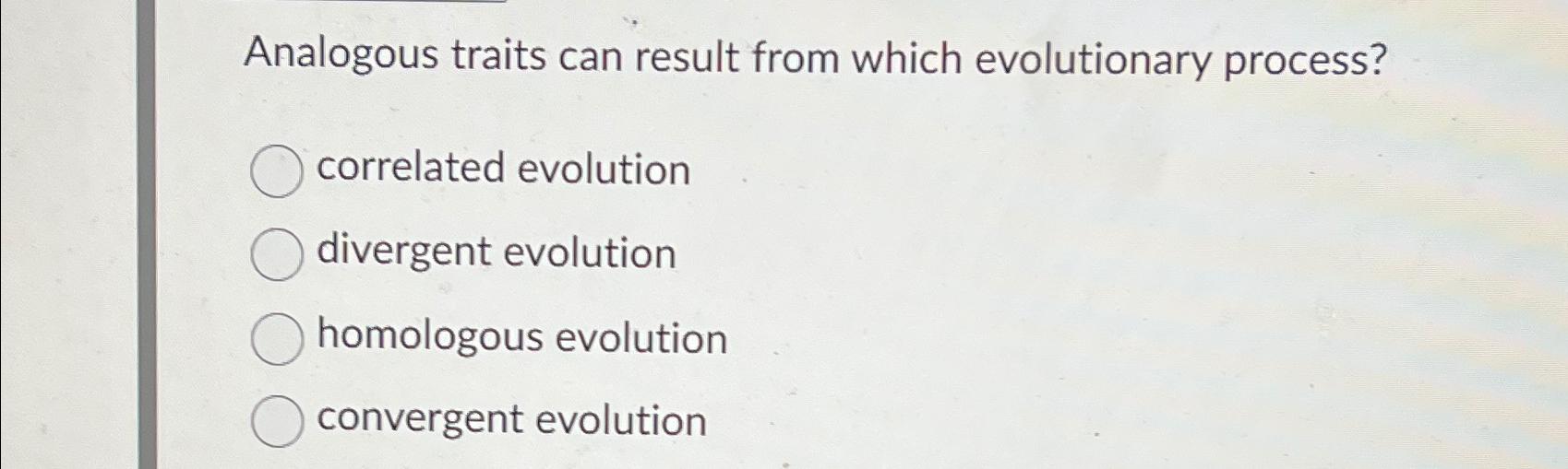 Solved Analogous traits can result from which evolutionary | Chegg.com