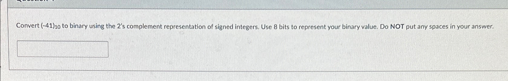 Solved Convert (-41) 10 ﻿to binary using the 2 's complement | Chegg.com
