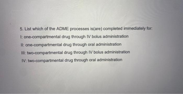 Solved 5. List which of the ADME processes is(are) completed | Chegg.com