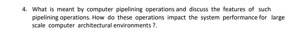 Solved 4. What is meant by computer pipelining operations | Chegg.com
