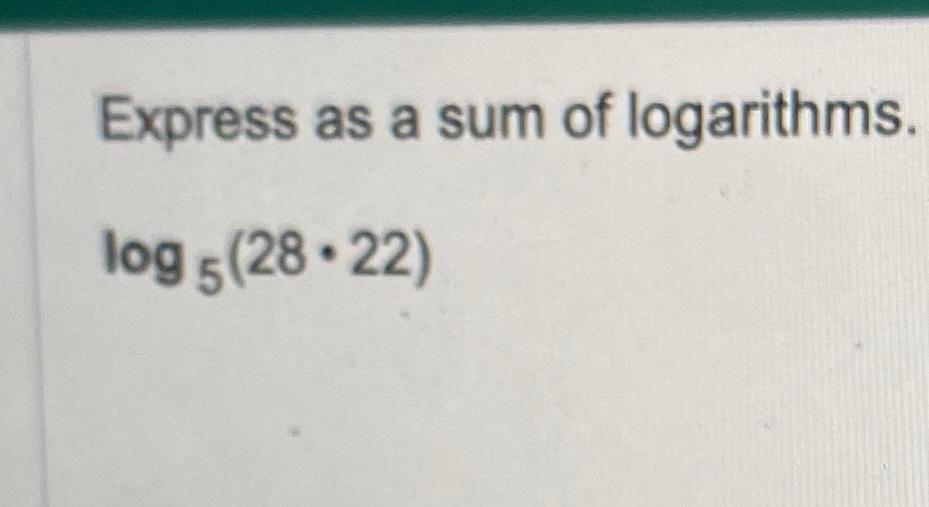 Solved Express as a sum of logarithms.log5(28*22) | Chegg.com