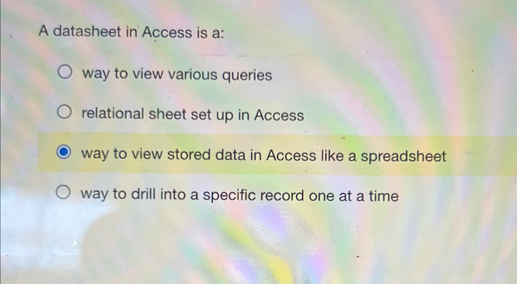Solved A datasheet in Access is a:way to view various | Chegg.com