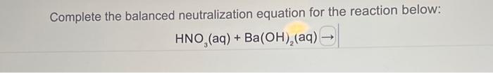 Solved Complete the balanced neutralization equation for the | Chegg.com