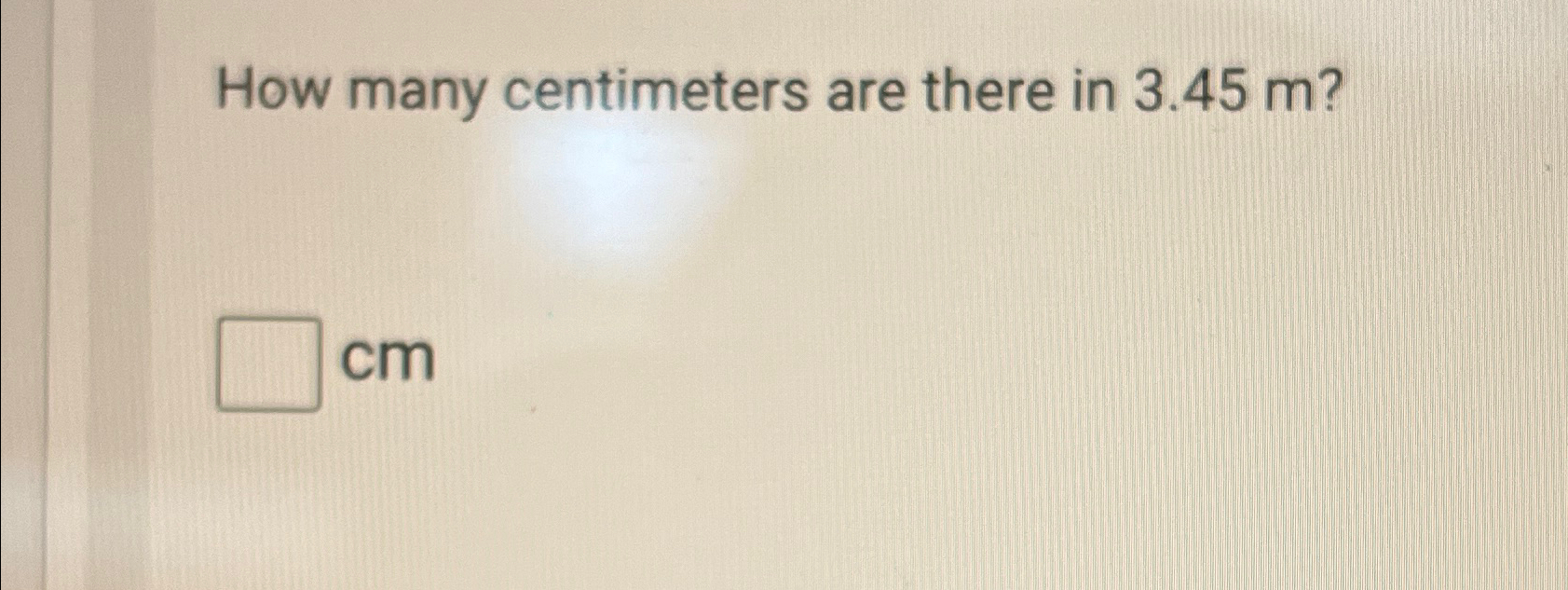 Solved How many centimeters are there in 3.45m ?cm | Chegg.com