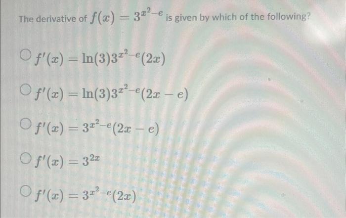 Solved The derivative of f(x)=3x2−e is given by which of the | Chegg.com