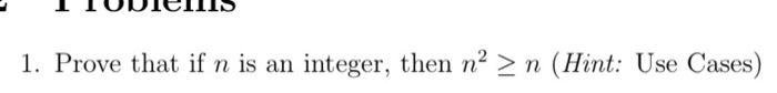 Solved 1. Prove that if n is an integer, then n2≥n (Hint: | Chegg.com