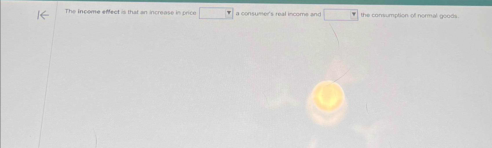 Solved The Income Effect Is That An Increase In Pricea Chegg