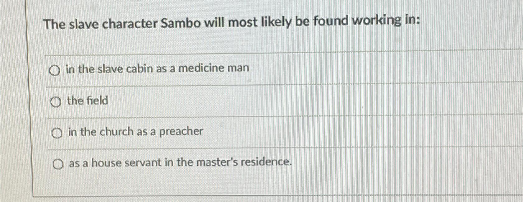 Solved The slave character Sambo will most likely be found | Chegg.com