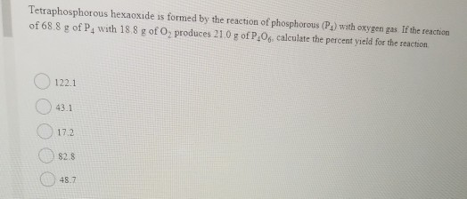 Solved Tetraphosphorous hexaoxide is formed by the reaction | Chegg.com