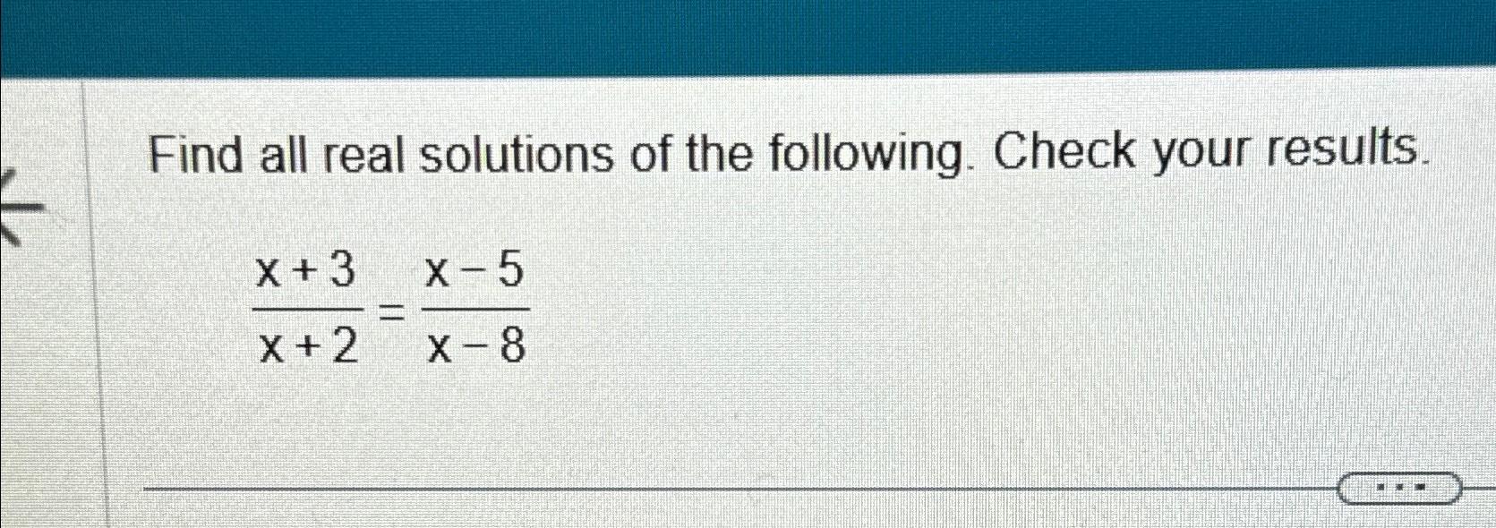 Solved Find all real solutions of the following. Check your | Chegg.com
