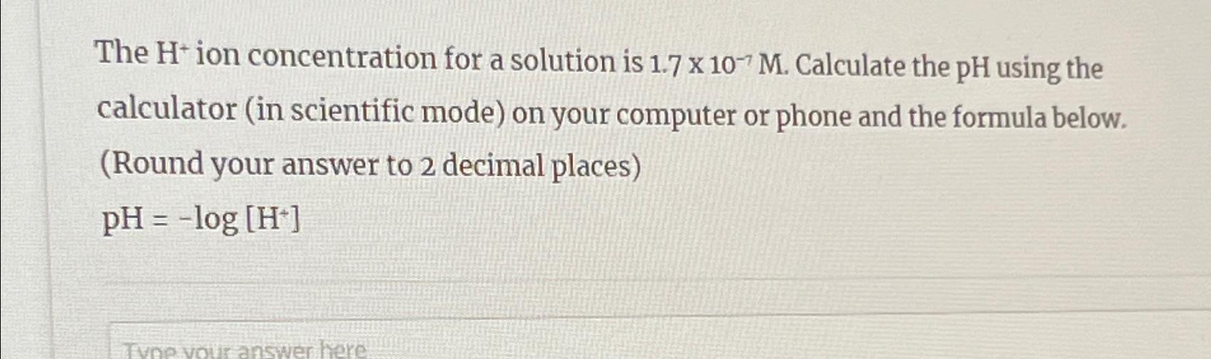 Solved The H+ion concentration for a solution is 1.7×10-7M. | Chegg.com
