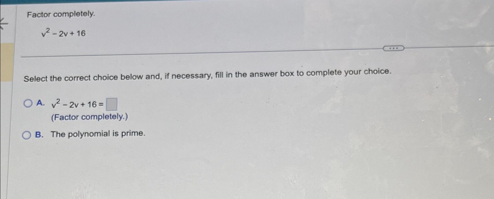Solved Factor completely.v2-2v+16Select the correct choice | Chegg.com