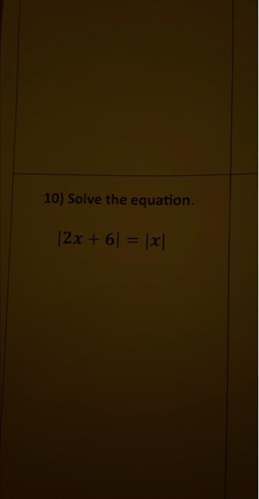 Solved 10) Solve the equation. ∣2x+6∣=∣x∣ | Chegg.com