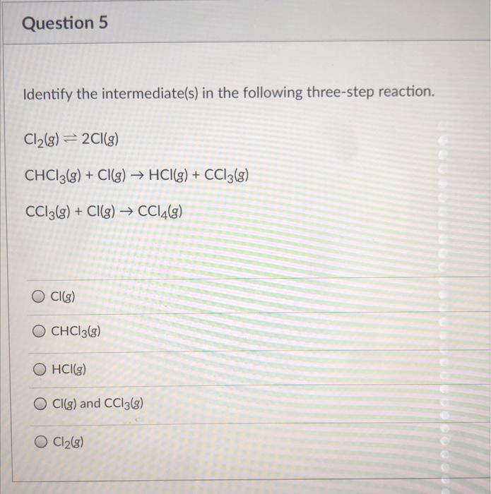 Solved Question 5 Identify the intermediate(s) in the | Chegg.com