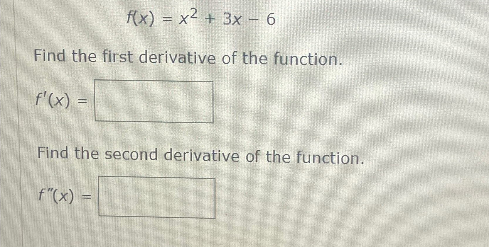 Solved f(x)=x2+3x-6Find the first derivative of the | Chegg.com