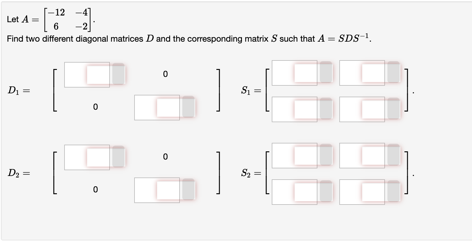 Solved Let A=[-12-46-2].Find two different diagonal matrices | Chegg.com