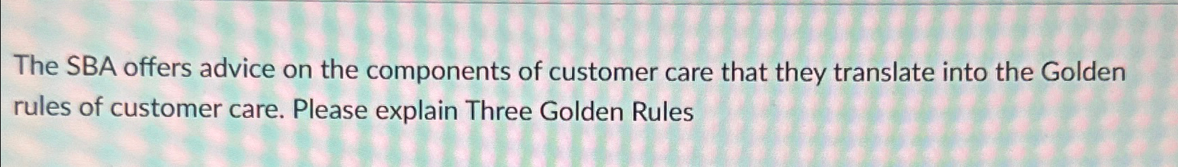 Solved The SBA offers advice on the components of customer | Chegg.com