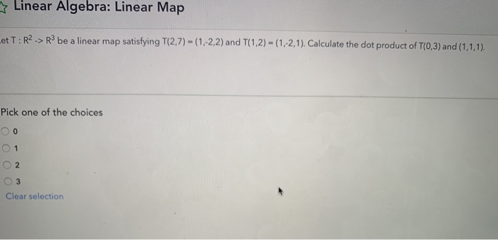 Solved let T: R^2 -> R^3 be a linear map satisfying T(2,7) = | Chegg.com