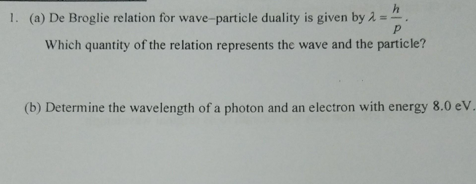 Solved h. 1. (a) De Broglie relation for wave-particle | Chegg.com