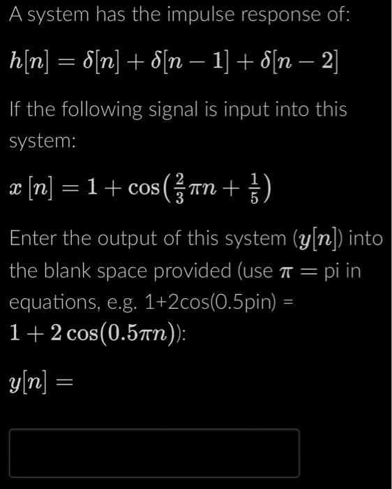 Solved A system has the impulse response of: | Chegg.com