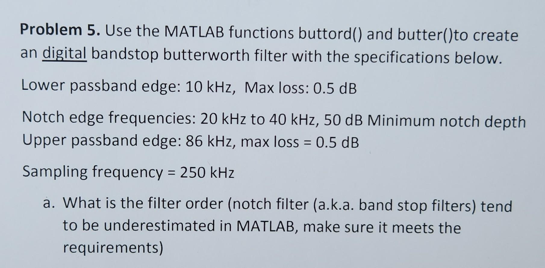 Solved Problem 5. Use the MATLAB functions buttord() and | Chegg.com