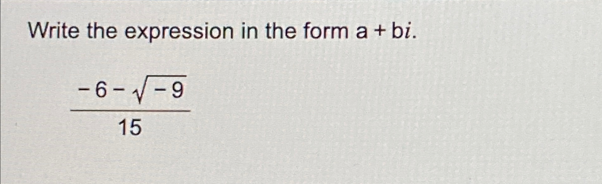 Solved Write the expression in the form a+bi.-6--9215 | Chegg.com