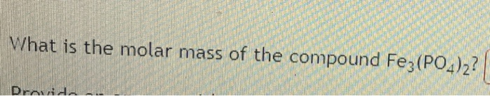 Solved What is the molar mass of the compound Fe3(PO4)2? | Chegg.com