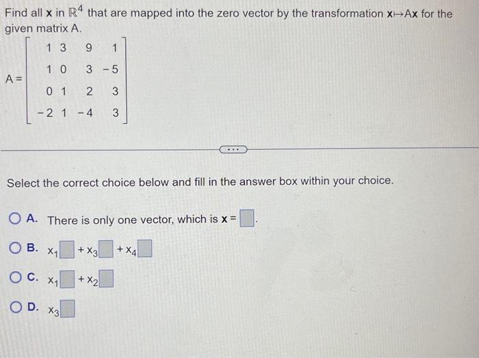 Solved Find all x in R4 that are mapped into the zero vector | Chegg.com