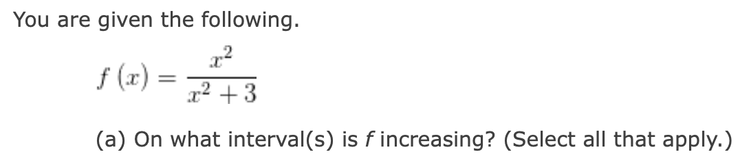 Solved You are given the following.f(x)=x2x2+3(a) ﻿On what | Chegg.com