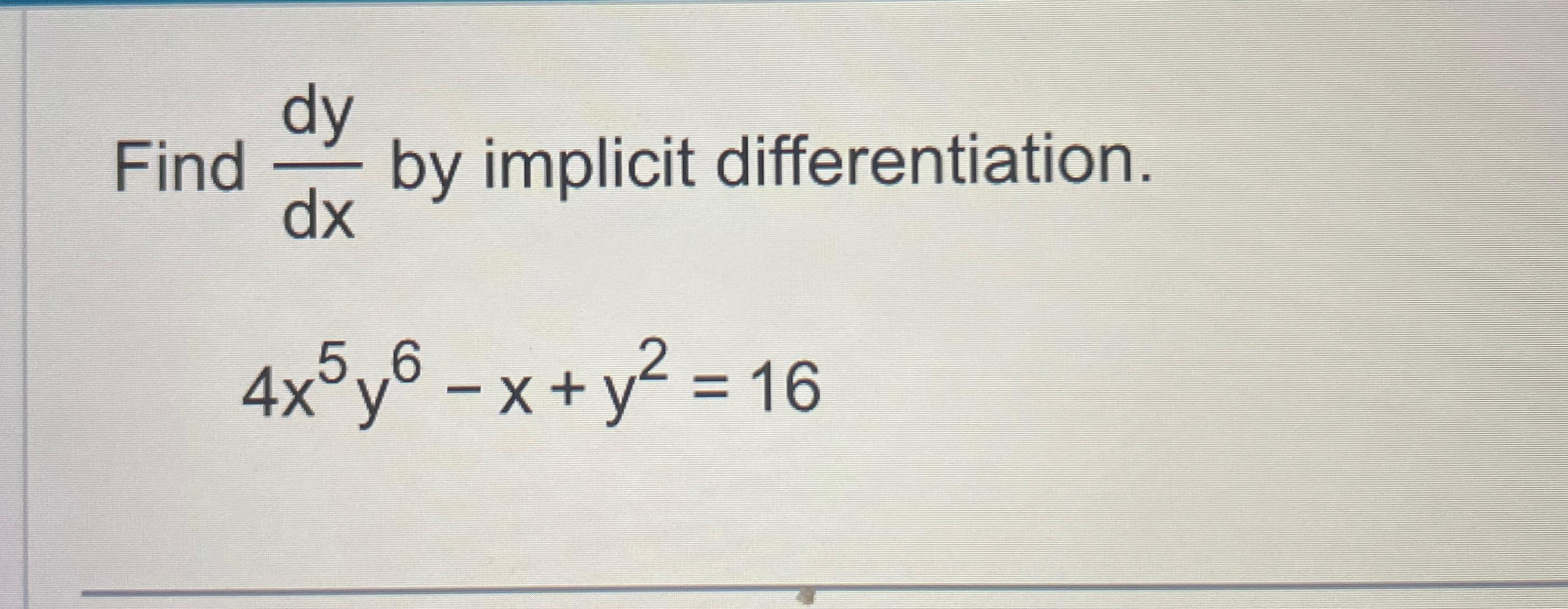 Solved Find dydx ﻿by implicit differentiation.4x5y6-x+y2=16 | Chegg.com