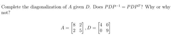 Solved Complete the diagonalization of A given D. Does PDP-1 | Chegg.com