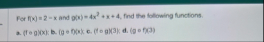 Solved For f(x)=2-x ﻿and g(x)=4x2 x 4, ﻿find the following | Chegg.com