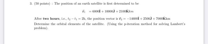 Solved 3. (50 points) : The position of an earth satellite | Chegg.com