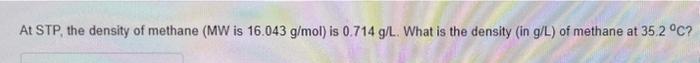 Solved At STP, the density of methane (MW is 16.043 g/mol ) | Chegg.com