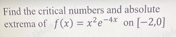 Solved Find the critical numbers and absolute extrema of | Chegg.com