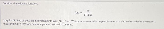 Solved Consider the following function. f(x)=11ln(x)7x Step | Chegg.com