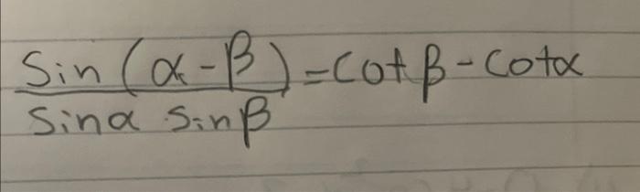 Solved sinαsinβsin(α−β)=cotβ−cotα | Chegg.com