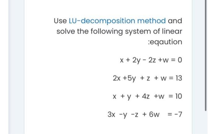 Solved Use LU-decomposition method and solve the following | Chegg.com