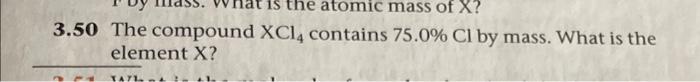 Solved 3.50 The compound XCl4 contains 75.0%Cl by mass. What | Chegg.com