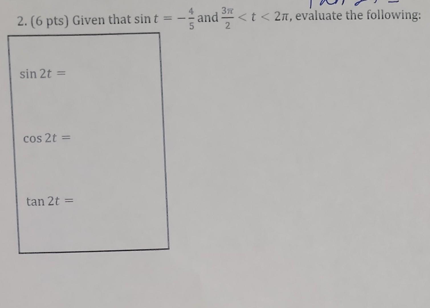 Solved 2. ( 6 pts) Given that sint=−54 and 23π | Chegg.com