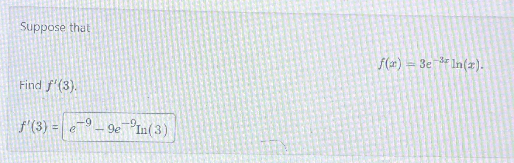 Solved Suppose thatf(x)=3e-3xln(x).Find f'(3).f'(3)= | Chegg.com