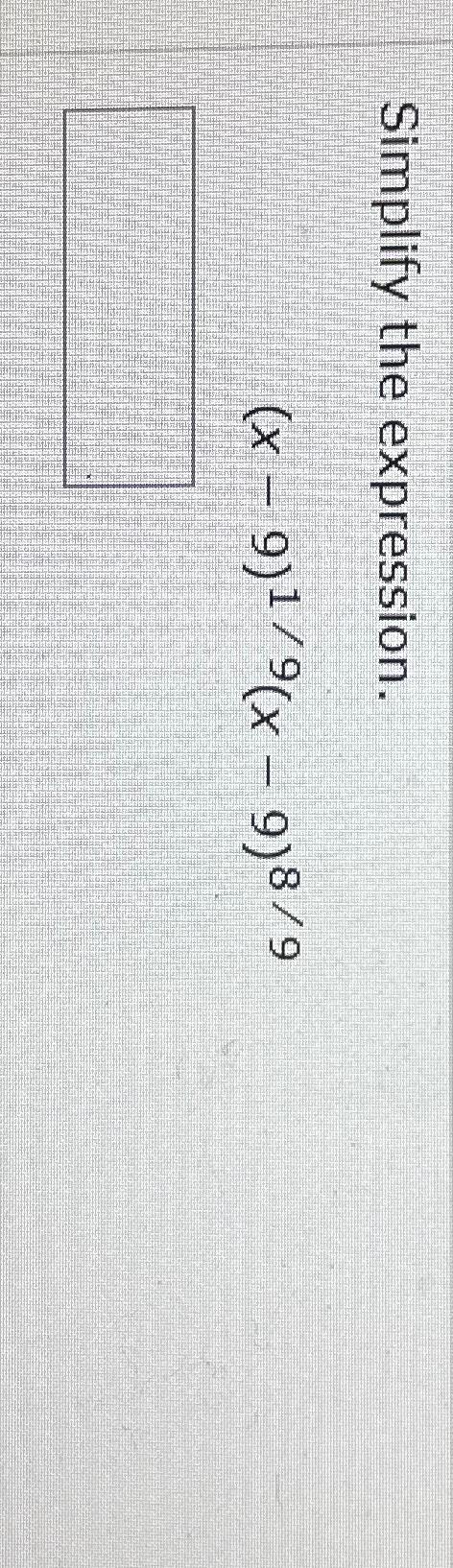 Solved Simplify the expression.(x-9)19(x-9)89 | Chegg.com