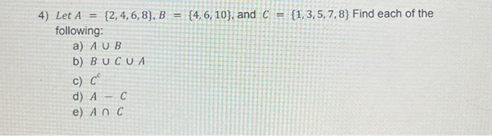 Solved 4) Let A={2,4,6,8},B={4,6,10}, and C={1,3,5,7,8} Find | Chegg.com