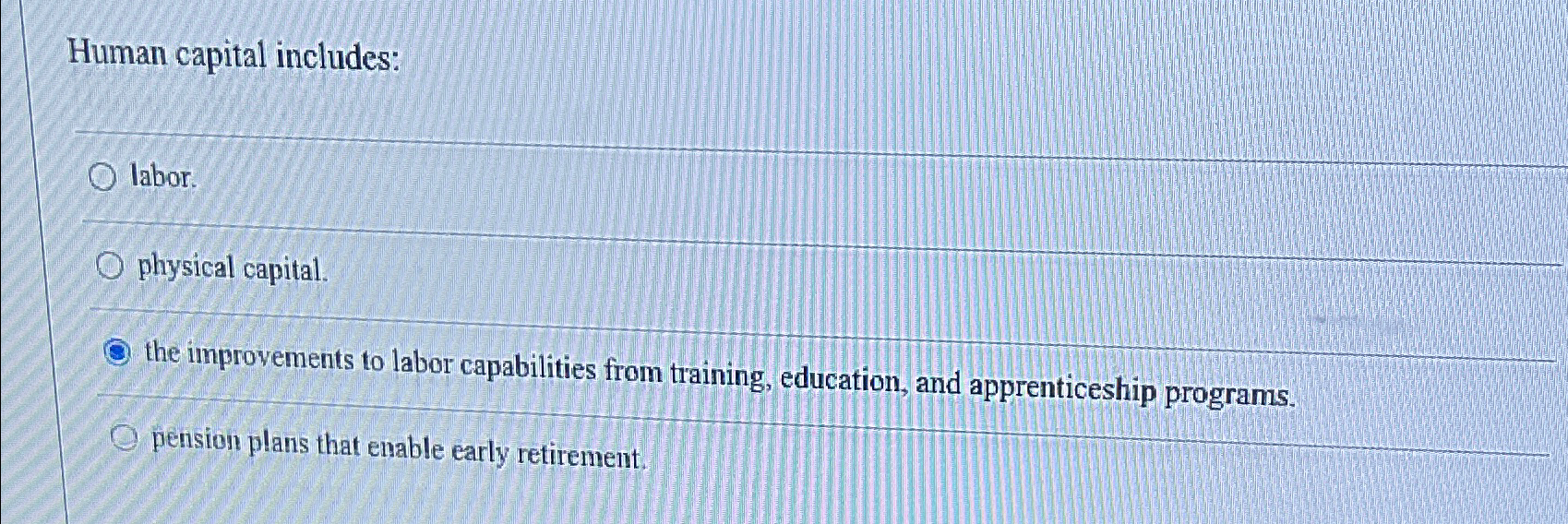 Solved Human capital includes:labor.physical capital.the | Chegg.com