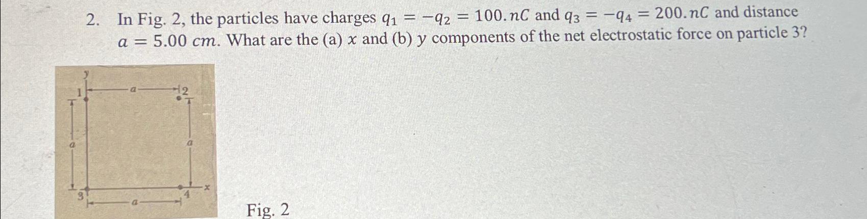 Solved In Fig. 2, ﻿the particles have charges q1=-q2=100.nC | Chegg.com