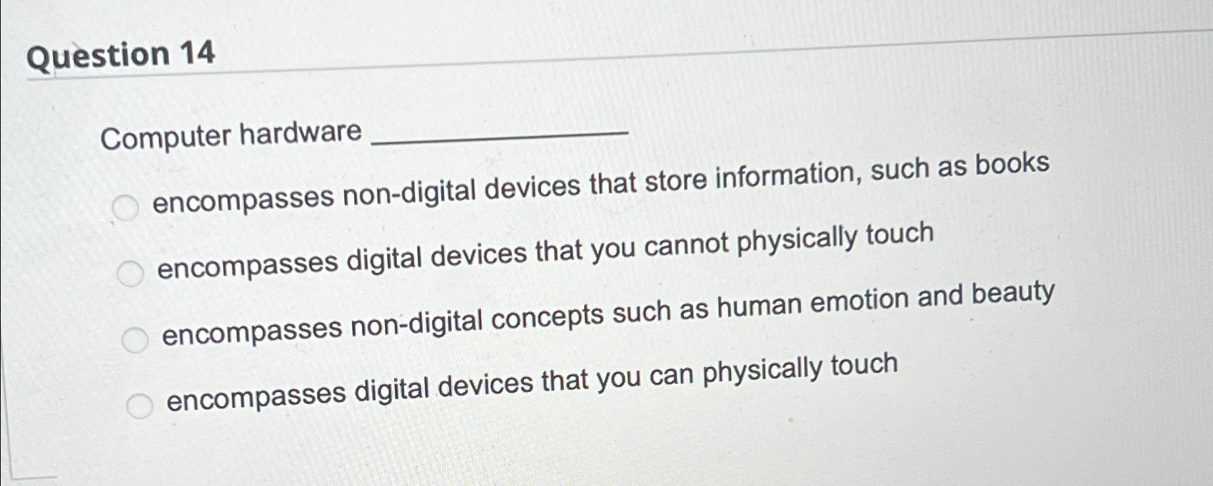 Solved Question 14Computer hardwareencompasses non-digital | Chegg.com