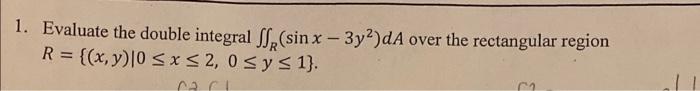 Solved 1. Evaluate the double integral ∬R(sinx−3y2)dA over | Chegg.com