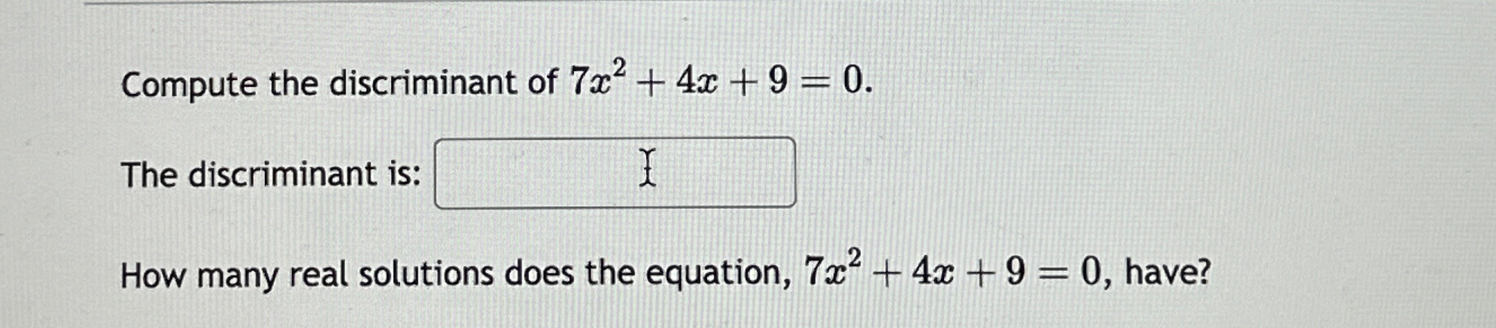 Solved Compute the discriminant of 7x2+4x+9=0.The | Chegg.com