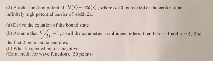 Solved (2) A delta function potential, V(x) = -ad(x), where | Chegg.com