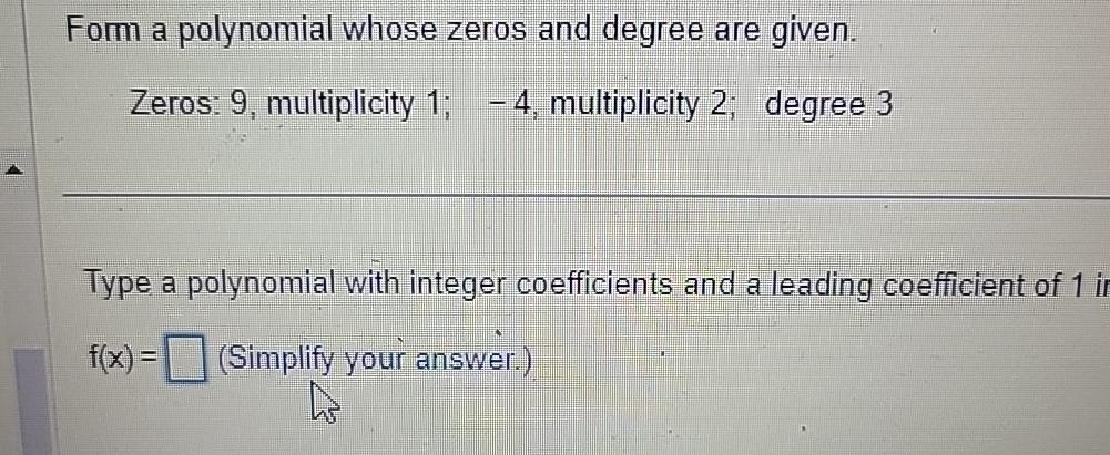 Solved Form a polynomial whose zeros and degree are | Chegg.com
